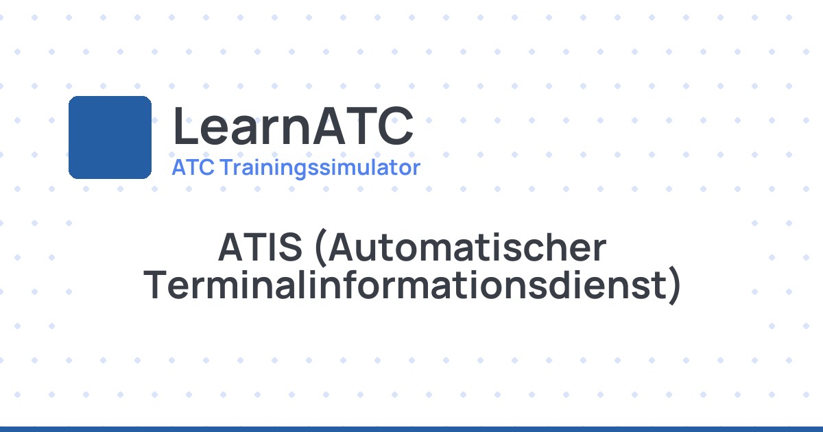 ATIS (Automatischer Terminalinformationsdienst) — Learn ATC