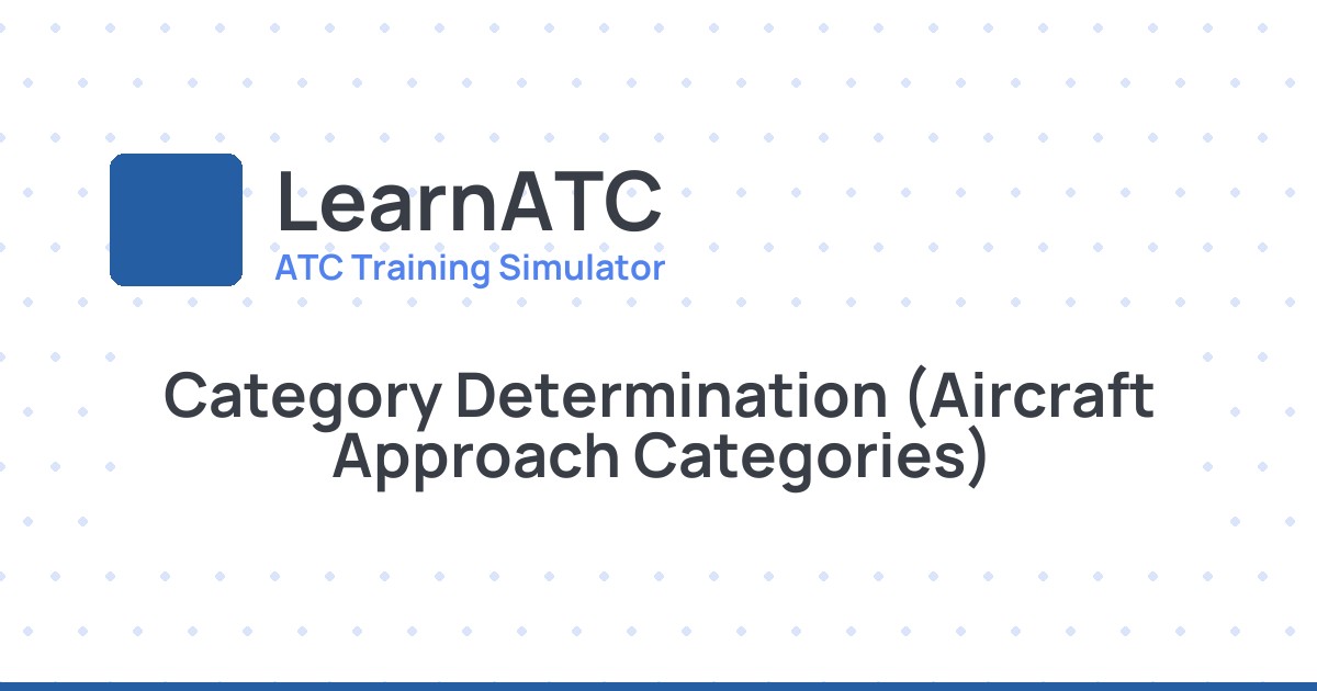 Category Determination (Aircraft Approach Categories) — Learn ATC