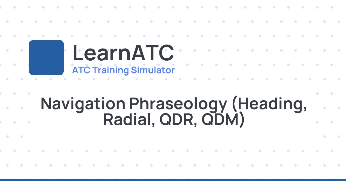 Navigation Phraseology (Heading, Radial, QDR, QDM) — Learn ATC