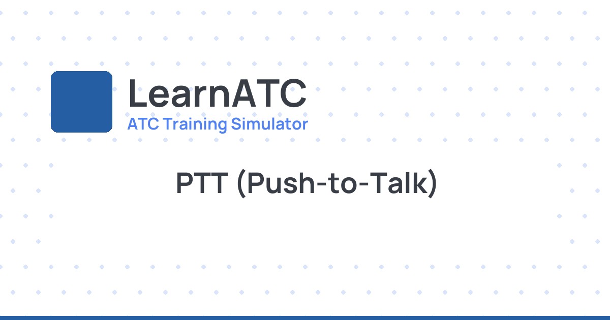 PTT (Push-to-Talk) — Learn ATC