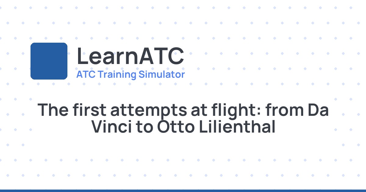 The first attempts at flight: from Da Vinci to Otto Lilienthal — Learn ATC