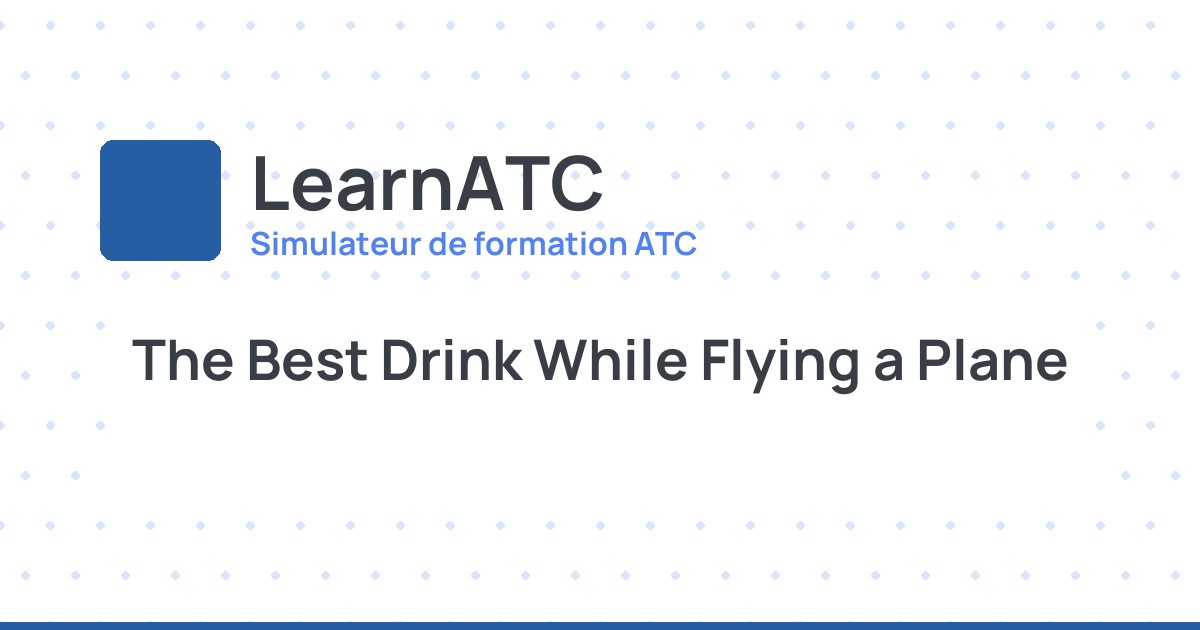 The Best Drink While Flying a Plane — Learn ATC