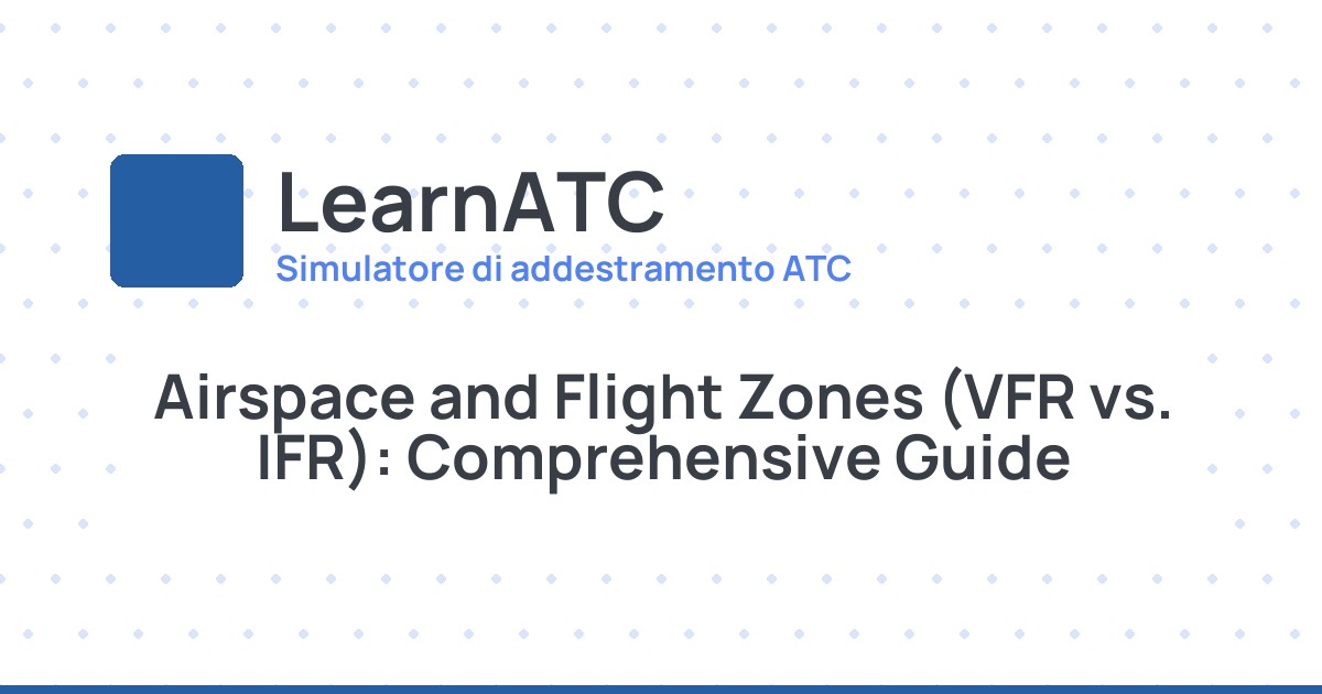 Airspace and Flight Zones (VFR vs. IFR): Comprehensive Guide — Learn ATC