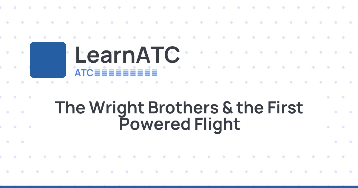 The Wright Brothers & the First Powered Flight — Learn ATC