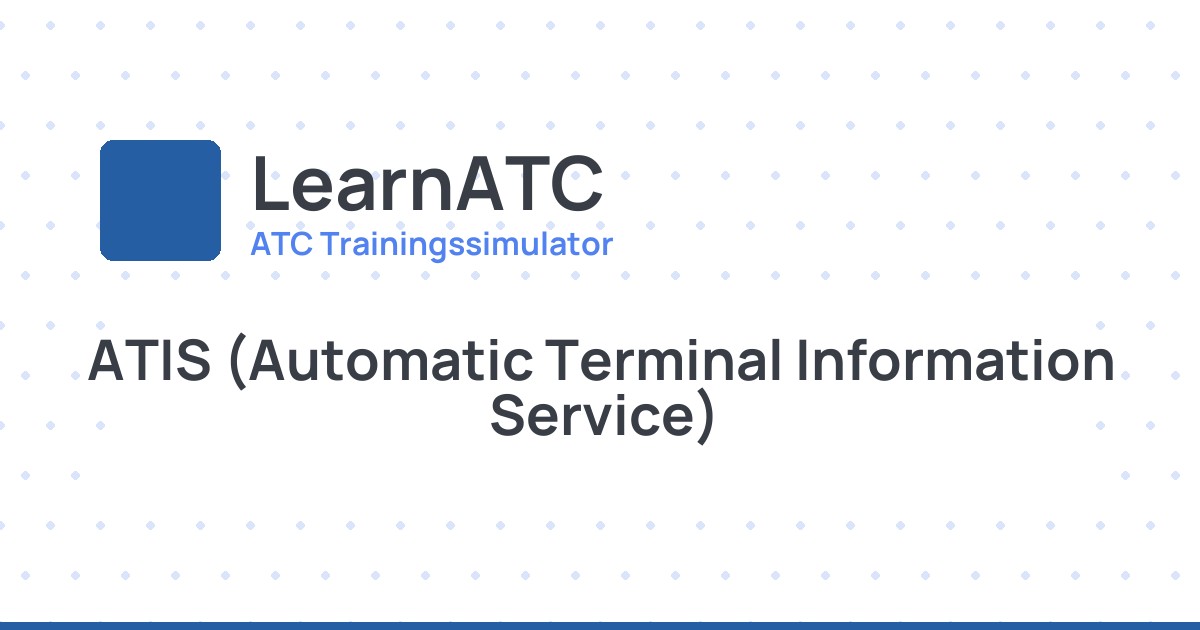 ATIS (Automatic Terminal Information Service) — Learn ATC