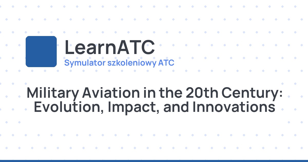 Military Aviation in the 20th Century: Evolution, Impact, and ...